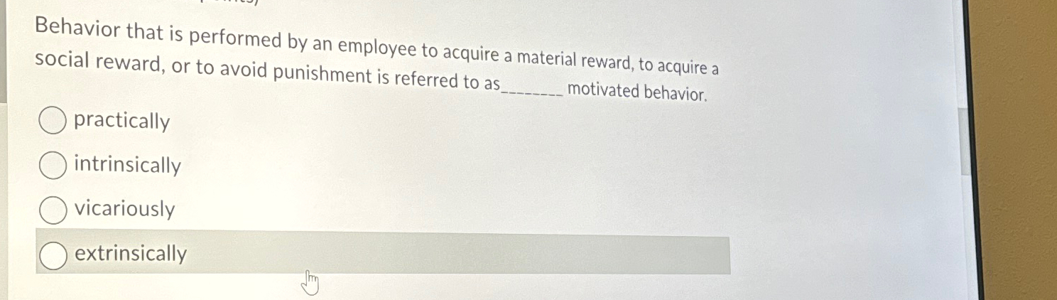Solved Behavior that is performed by an employee to acquire | Chegg.com