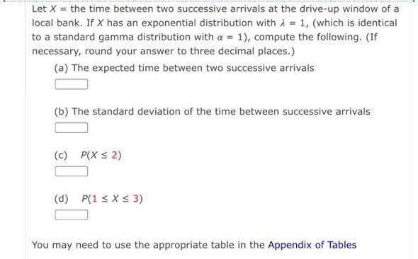 Solved Let X = the time between two successive arrivals at | Chegg.com