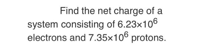 Solved Find the net charge of a system consisting of 205 | Chegg.com