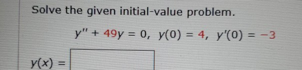 Solved Solve the given initial-value problem. y" + 49y = 0, | Chegg.com