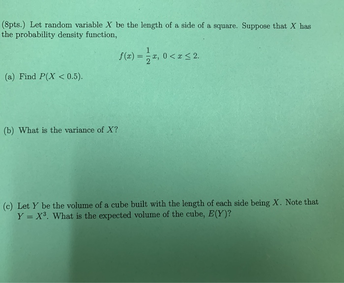 Solved (8pts.) Let random variable X be the length of a side | Chegg.com