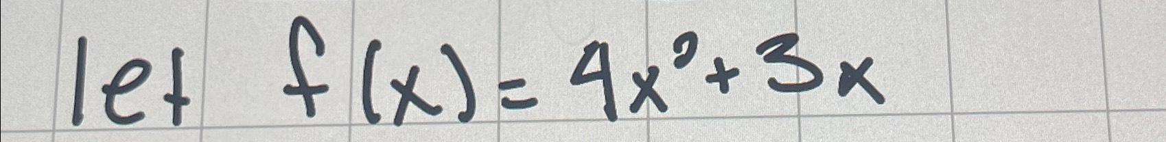 Solved let f(x)=4x2+3x | Chegg.com
