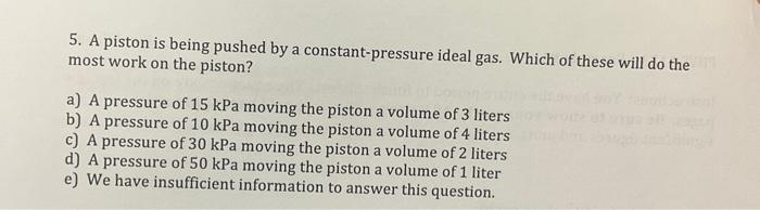 Solved 5. A piston is being pushed by a constant-pressure | Chegg.com
