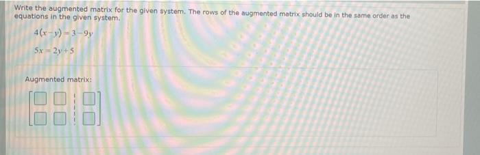 Solved Write the augmented matrix for the given system. The | Chegg.com
