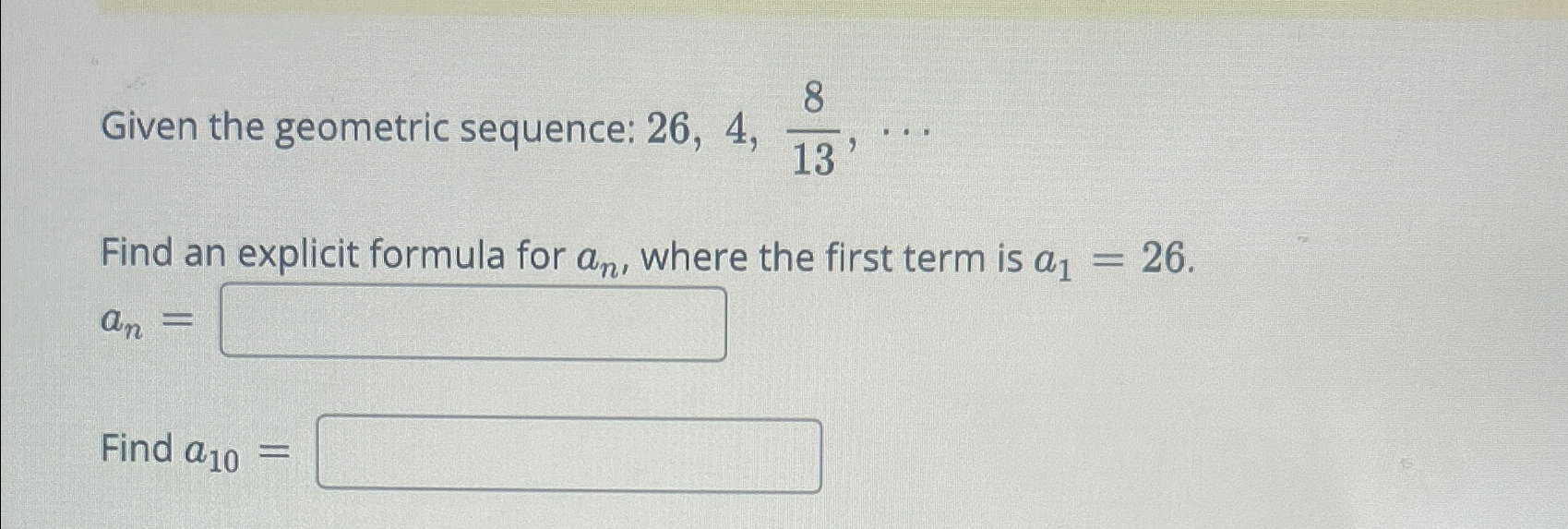 Solved Given the geometric sequence: 26,4,813,cdotsFind an | Chegg.com