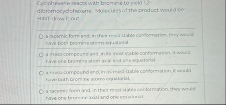 Solved Cyclohexene reacts with bromine to yield | Chegg.com