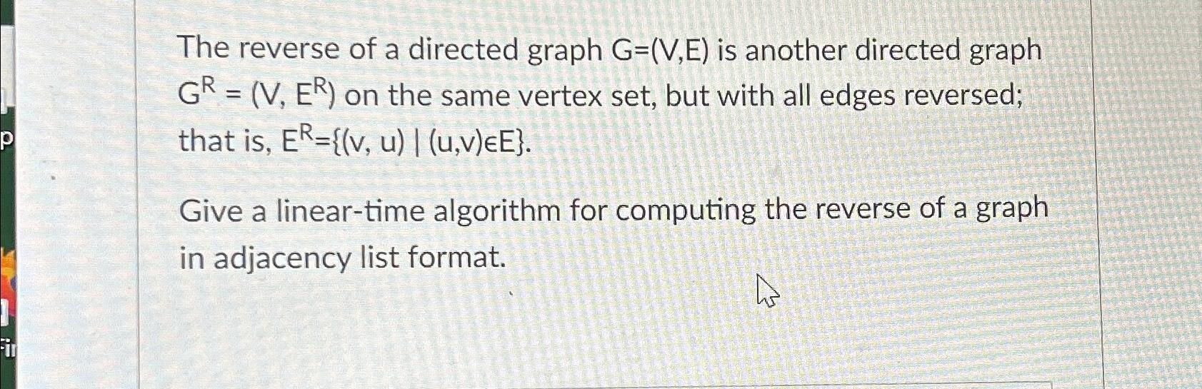 Solved The reverse of a directed graph G=(V,E) ﻿is another | Chegg.com