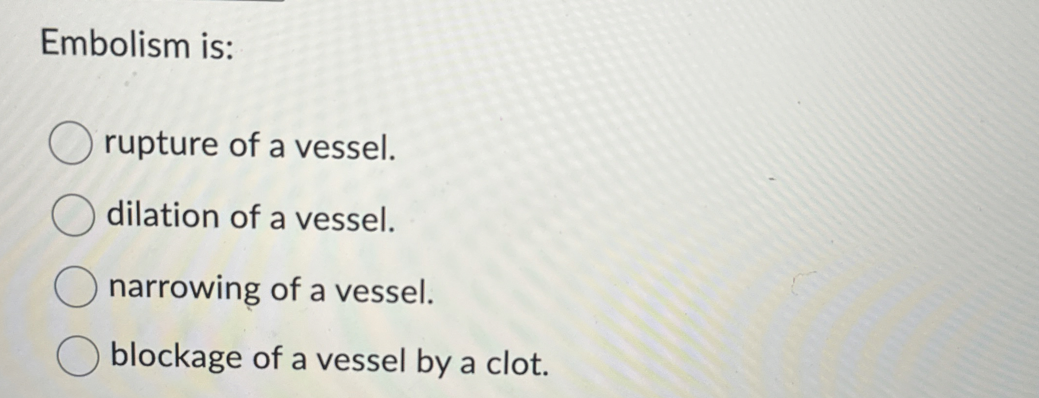 Solved Embolism is:rupture of a vessel.dilation of a | Chegg.com