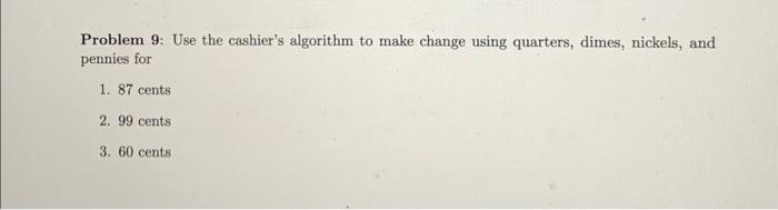 Solved Problem 9: Use the cashier's algorithm to make change | Chegg.com