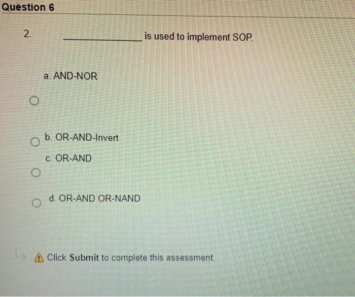 Solved Question 6 2. is used to implement SOP. a. AND-NOR b. | Chegg.com