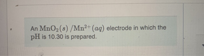 Solved An MnO2(s) /Mn2+ (aq) electrode in which the pH is | Chegg.com