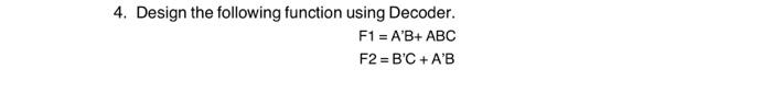 Solved 4. Design the following function using Decoder. | Chegg.com