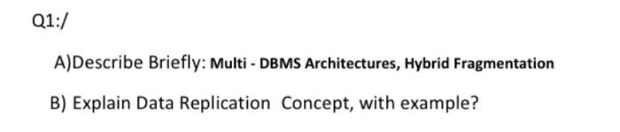 Solved Q1:/ A)Describe Briefly: Multi - DBMS Architectures, | Chegg.com