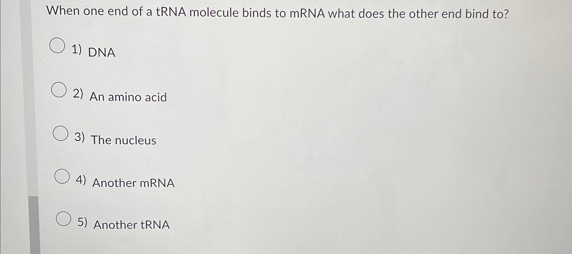 Solved When one end of a tRNA molecule binds to mRNA what | Chegg.com