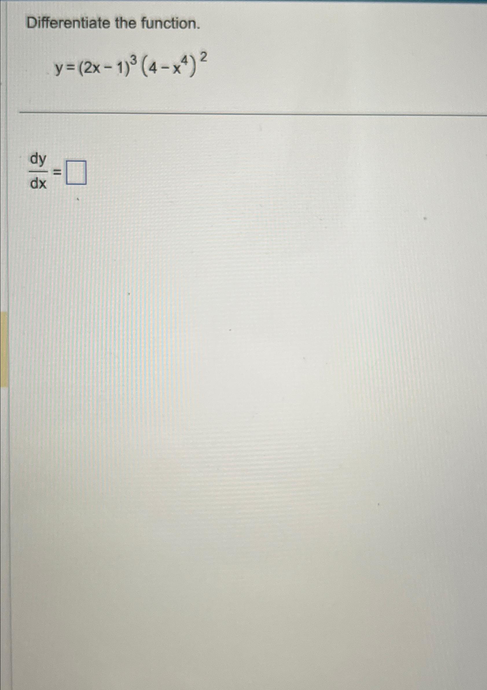 Solved Differentiate the function.y=(2x-1)3(4-x4)2dydx= | Chegg.com