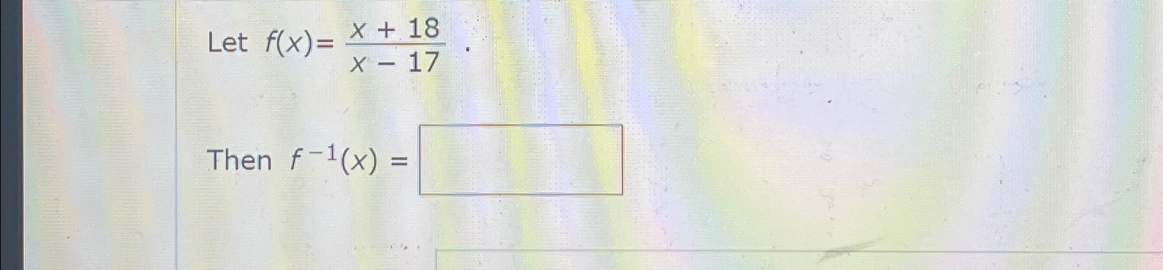 Solved Let f(x)=x+18x-17Then f-1(x)= | Chegg.com
