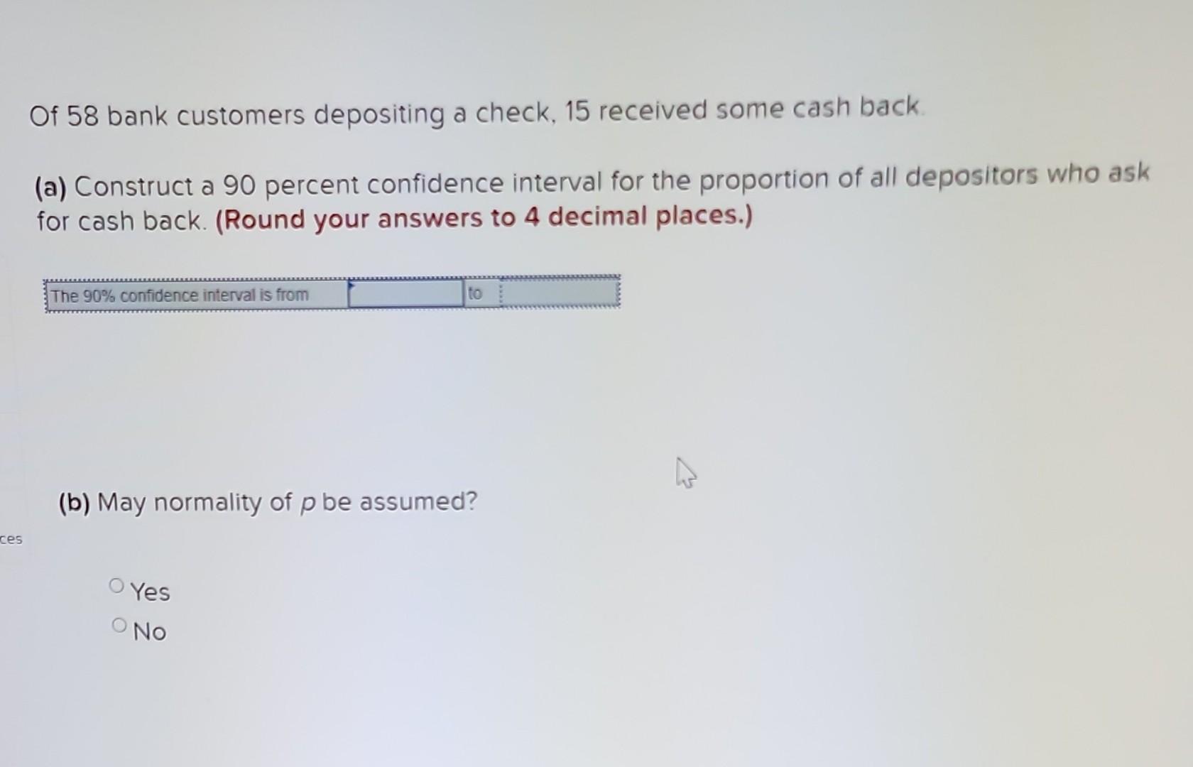 Solved Of 58 bank customers depositing a check, 15 received | Chegg.com