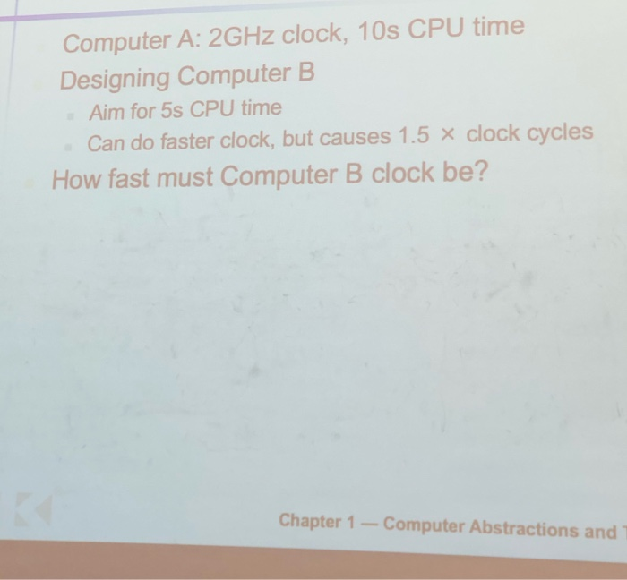 Solved Computer A: 2GHz clock, 10s CPU time Designing | Chegg.com