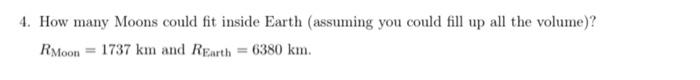 Solved 4. How many Moons could fit inside Earth (assuming | Chegg.com