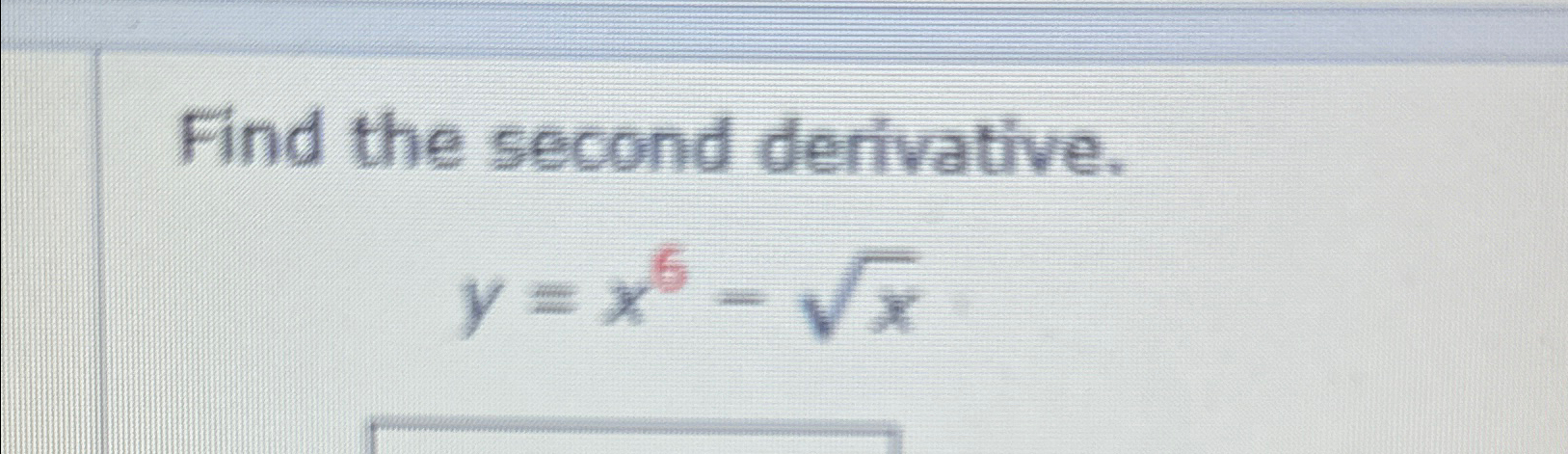 Solved Find the second derivative.y=x6-x2 | Chegg.com