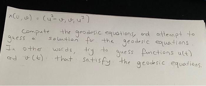 Solved x(u,v)=(u2−v,v,u3) compute the geodesic equations, | Chegg.com