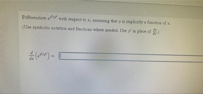 Solved Differentiate ex with respect to x, assuming that y | Chegg.com
