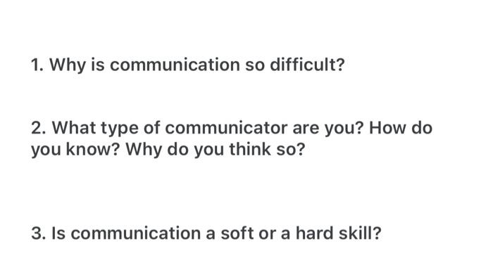 1. Why is communication so difficult? 2. What type of | Chegg.com