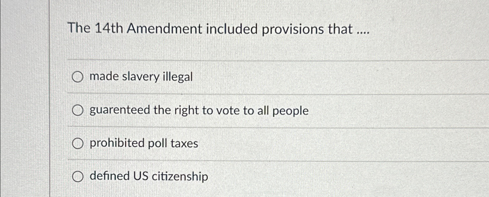 Solved The 14th Amendment included provisions that ....made | Chegg.com