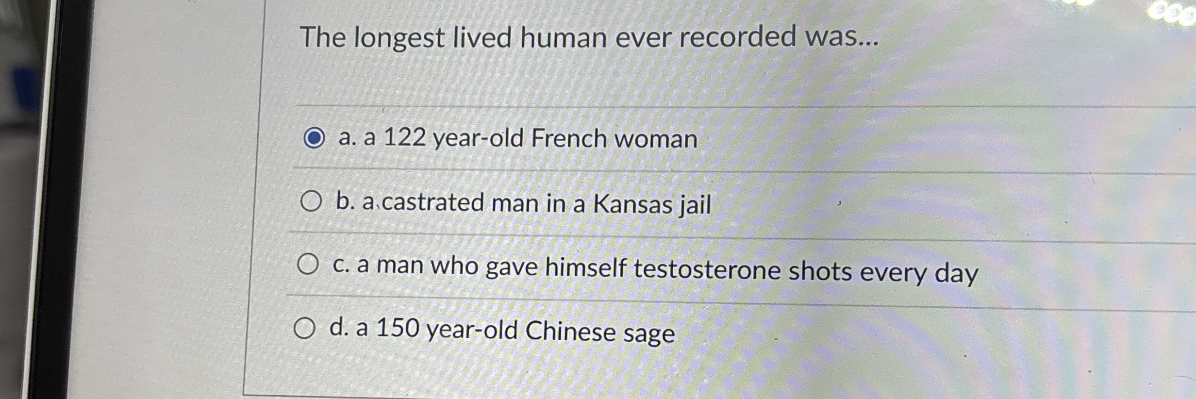 Solved The longest lived human ever recorded was...a. ﻿a 122 | Chegg.com