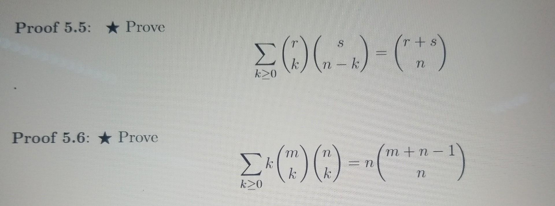 Solved Proof 5.5: ⋆ Prove ∑k≥0(rk)(sn−k)=(r+sn) Proof 5.6: ⋆ | Chegg.com