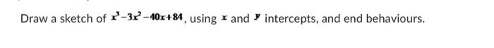 Solved Draw a sketch of x3−3x2−40x+84, using x and y | Chegg.com