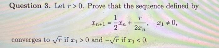 Solved Question 3. Let r>0. Prove that the sequence defined | Chegg.com