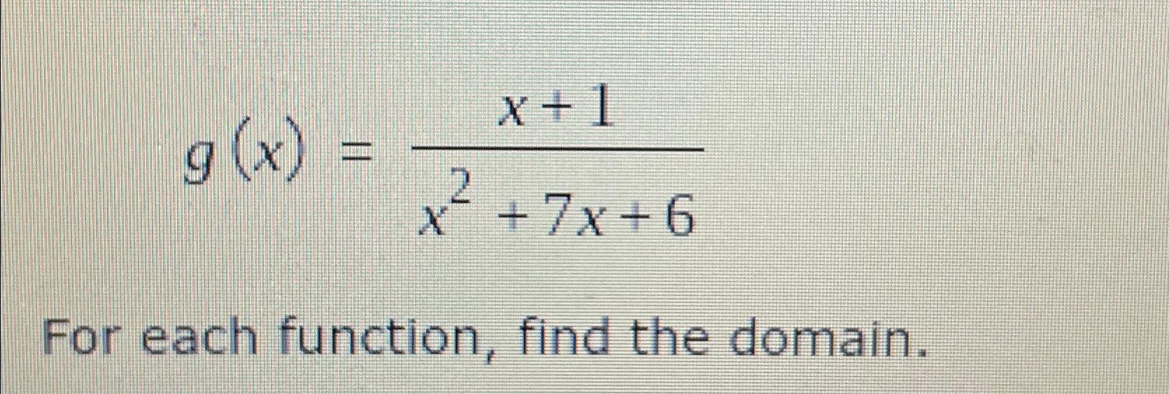 Solved g(x)=x+1x2+7x+6For each function, find the domain. | Chegg.com