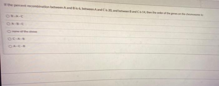 Solved it the percent recombination between A and Bis 6 | Chegg.com