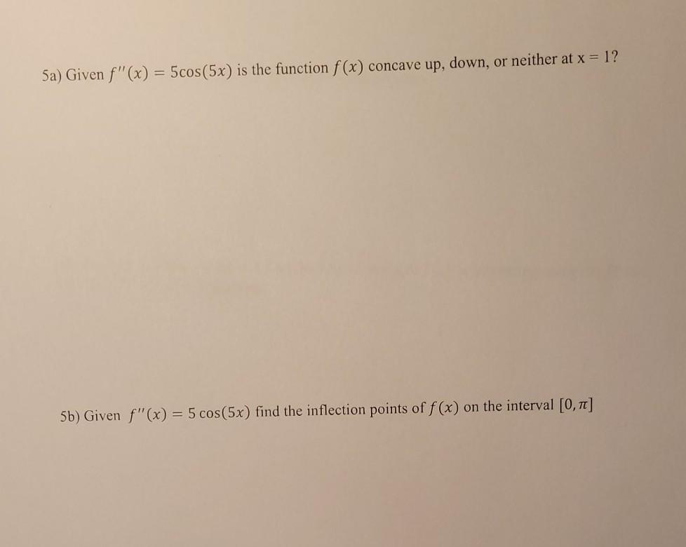 Solved 5a) Given f'(x) = 5cos(5x) is the function f(x) | Chegg.com