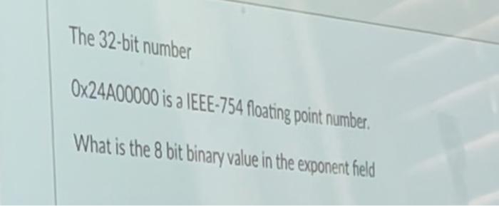 Solved The 32 -bit number Ox24A00000 is a IEEE-754 floating | Chegg.com