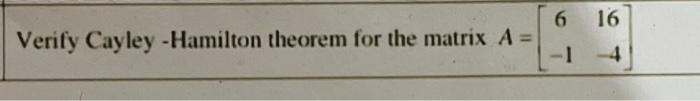 Solved Verify Cayley -Hamilton theorem for the matrix | Chegg.com