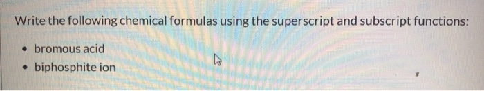 Solved Write the following chemical formulas using the | Chegg.com