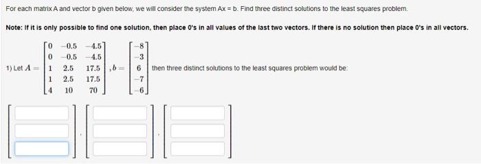 Solved For each matrix A and vector b given below, we will | Chegg.com