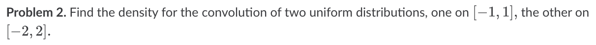 Solved Problem 2. ﻿Find the density for the convolution of | Chegg.com