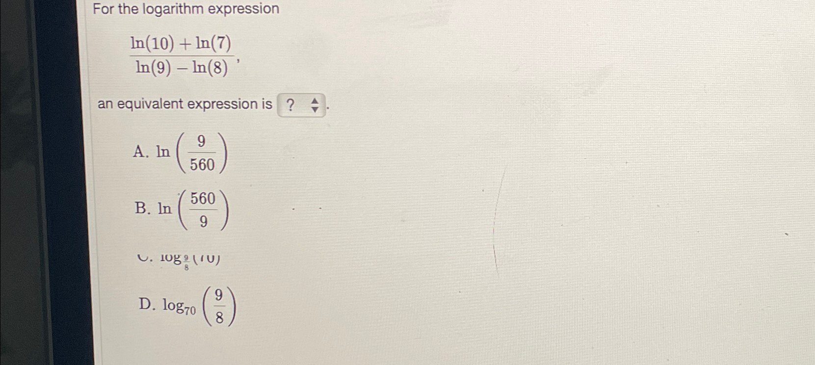 Solved For the logarithm expressionln(10)+ln(7)ln(9)-ln(8)an | Chegg.com