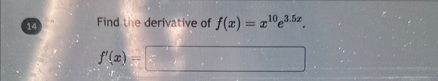 Solved (14) ﻿Find the derivative of f(x)=x10e3.5x.f'(x)= | Chegg.com