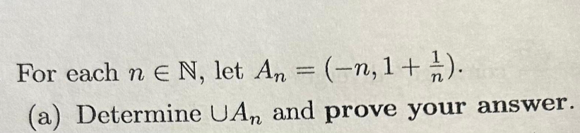 Solved For each ninN, let An=(-n,1+1n).(a) ﻿Determine ∪An | Chegg.com
