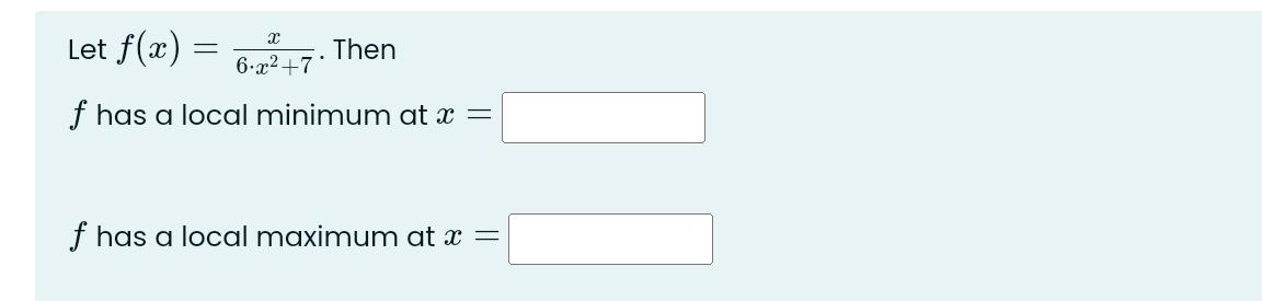 Solved Let f(x)=x6*x2+7. ﻿Thenf ﻿has a local minimum at x=f | Chegg.com