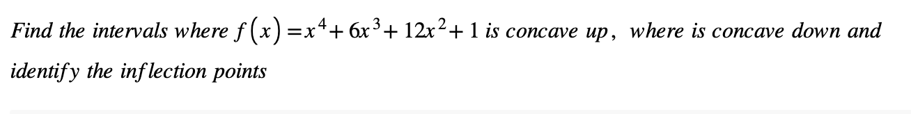 Solved Find the intervals where f(x)=x4+6x3+12x2+1 ﻿is | Chegg.com