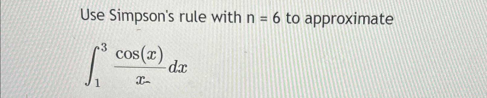 Solved Use Simpson's rule with n=6 ﻿to | Chegg.com