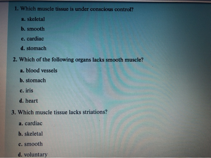 Solved 1. Which muscle tissue is under conscious control? a. | Chegg.com