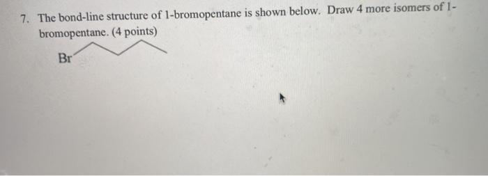 Solved 7. The bond-line structure of 1-bromopentane is shown | Chegg.com