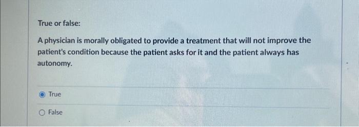 Solved True or false: A physician is morally obligated to | Chegg.com