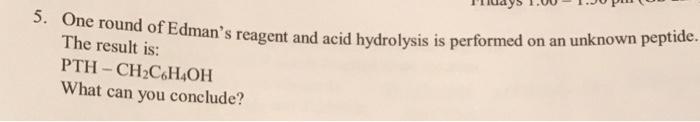 Solved 5. One round of Edman's reagent and acid hydrolysis | Chegg.com